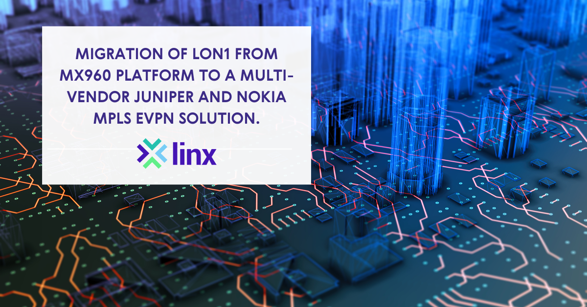 Migration of LON1 from the MX960 Platform at the Network Edge - LINX Tech Blog