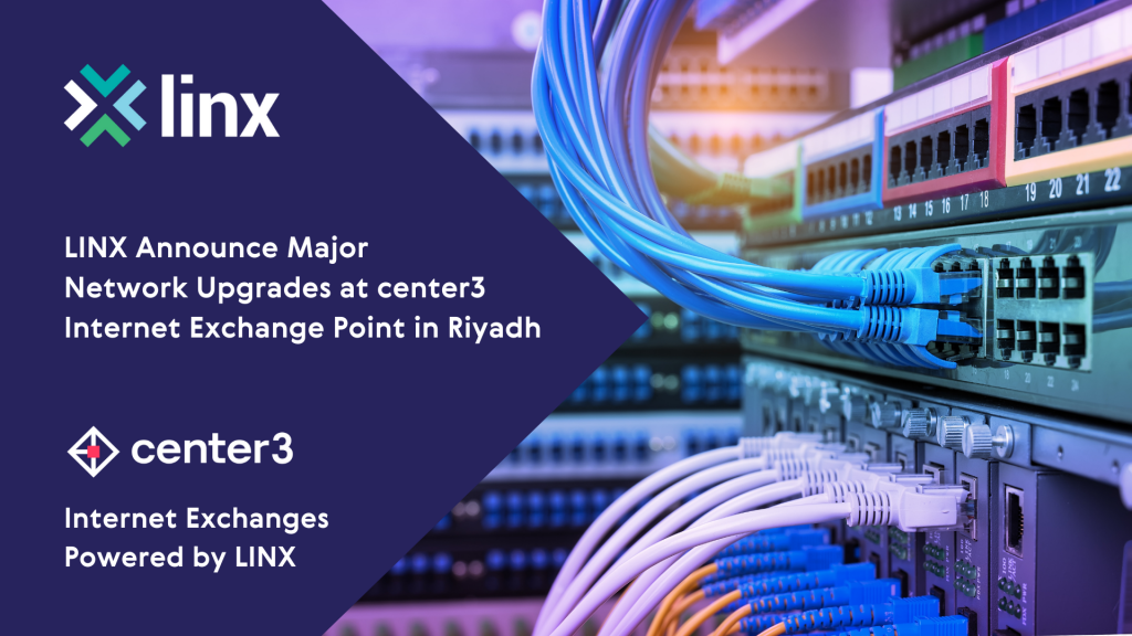 Network Upgrades at center3 Internet Exchange Point in Riyadh - LINX